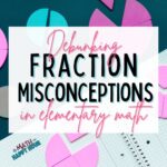 Debunking Fraction Misconceptions in Elementary Math - mathhappyhour.com